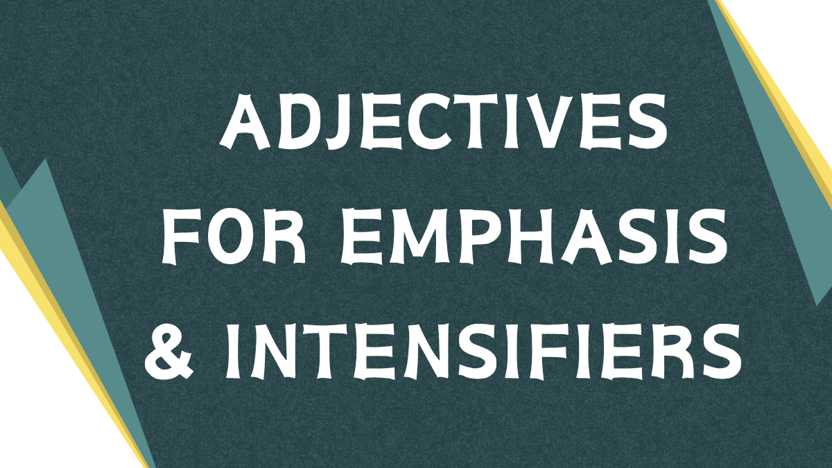 Adjectives For Emphasis: Mastering Intensifiers In English