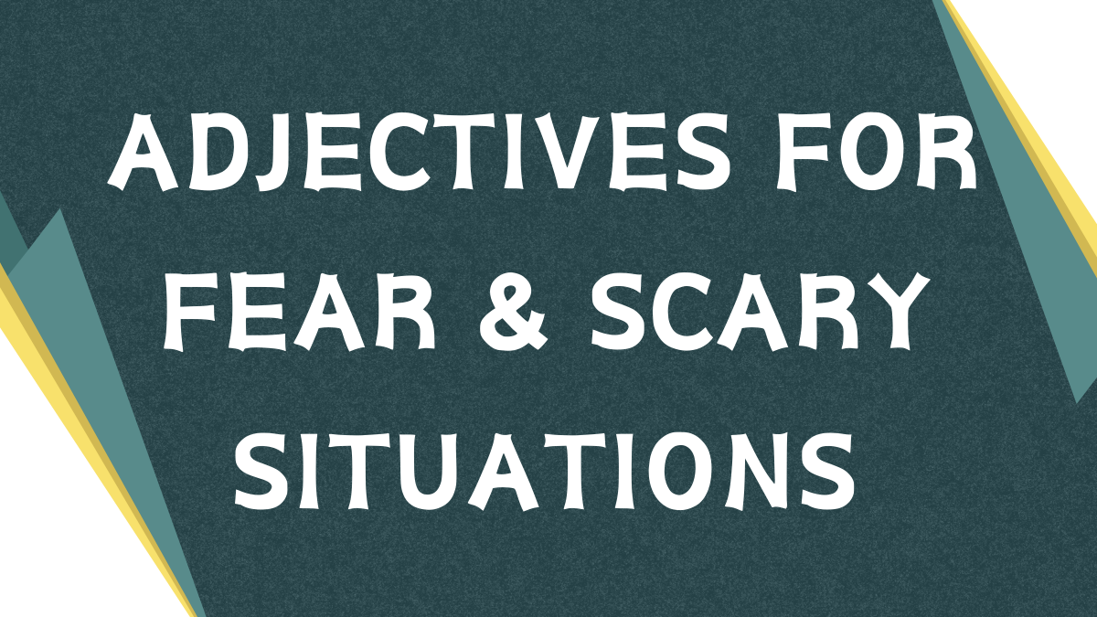 Describing Fear: Mastering Adjectives For Scary Situations