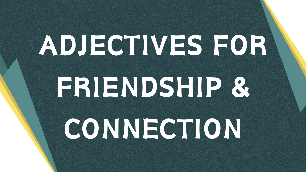 Describing Friendship: Mastering Adjectives For Heartfelt Connections