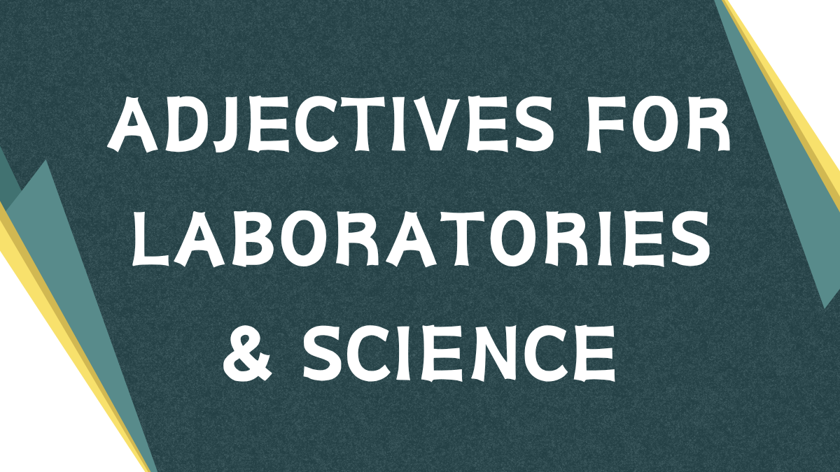 Descriptive Adjectives For The Laboratory: A Comprehensive Guide