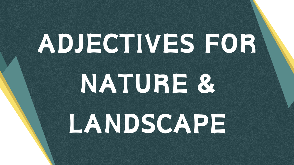 Describing Nature: Mastering Adjectives For Landscape