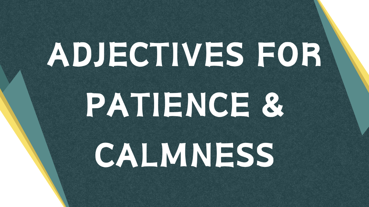 Describing Patience: A Guide To Adjectives For Patience