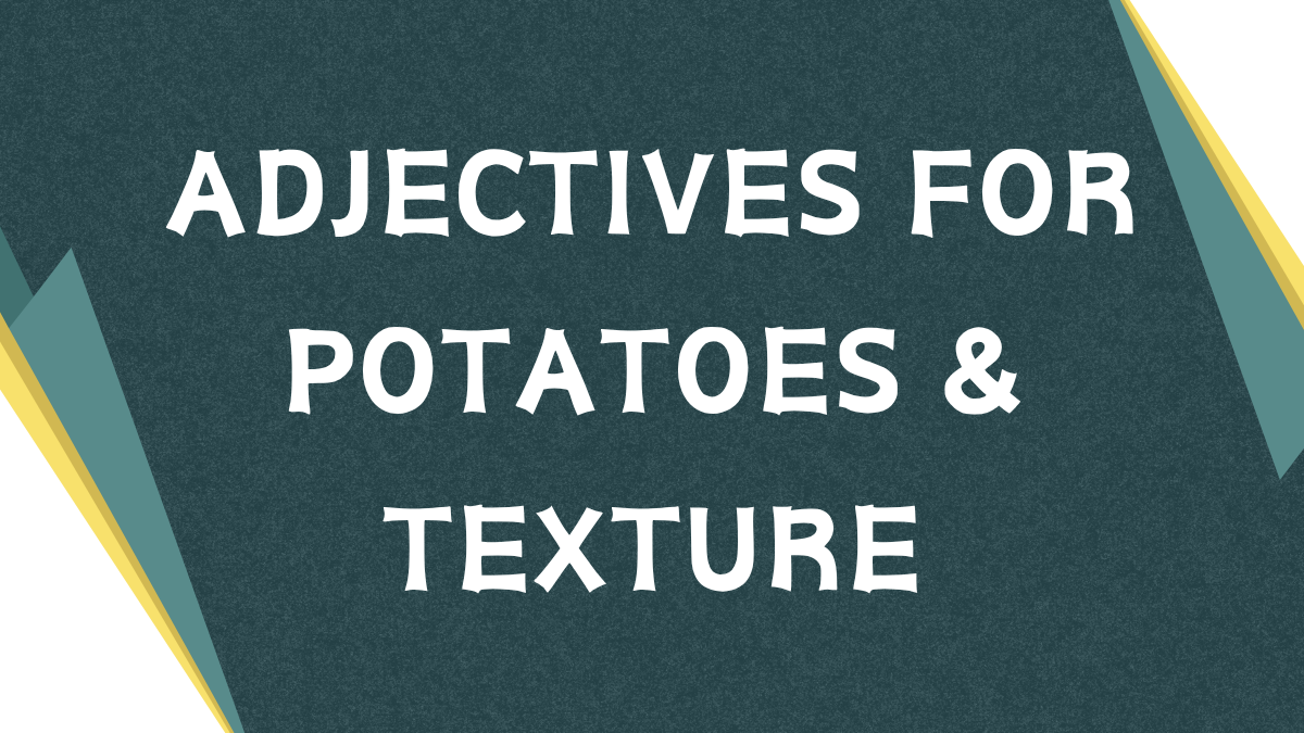 Describing Potatoes: A Comprehensive Guide To Adjectives