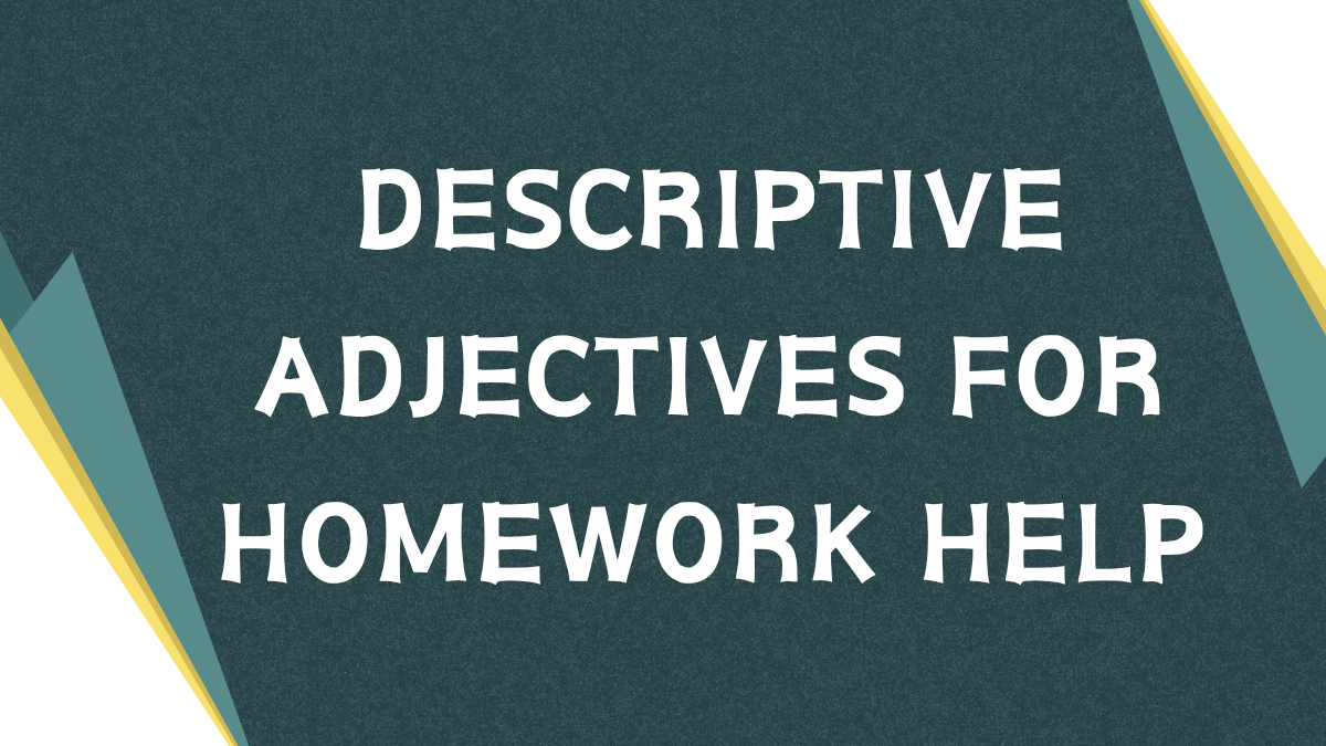Descriptive Adjectives: Your Homework Helper